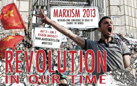 Marxism 2013: Revolution In Our Time | socialist.ca